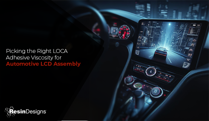 Picking the Right LOCA Adhesive Viscosity for Automotive LCD Assembly