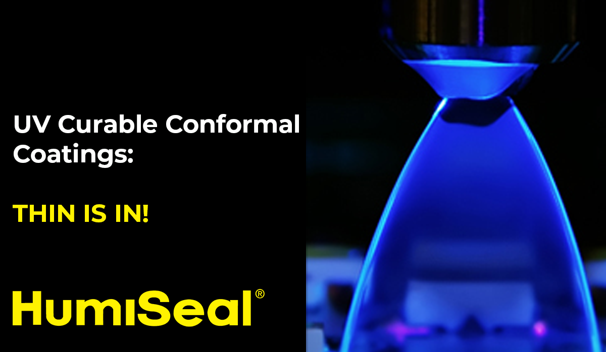 UV Curable Conformal Coatings: THIN IS IN!