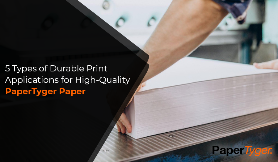 5 Types of Durable Print Applications for High-Quality PaperTyger Paper